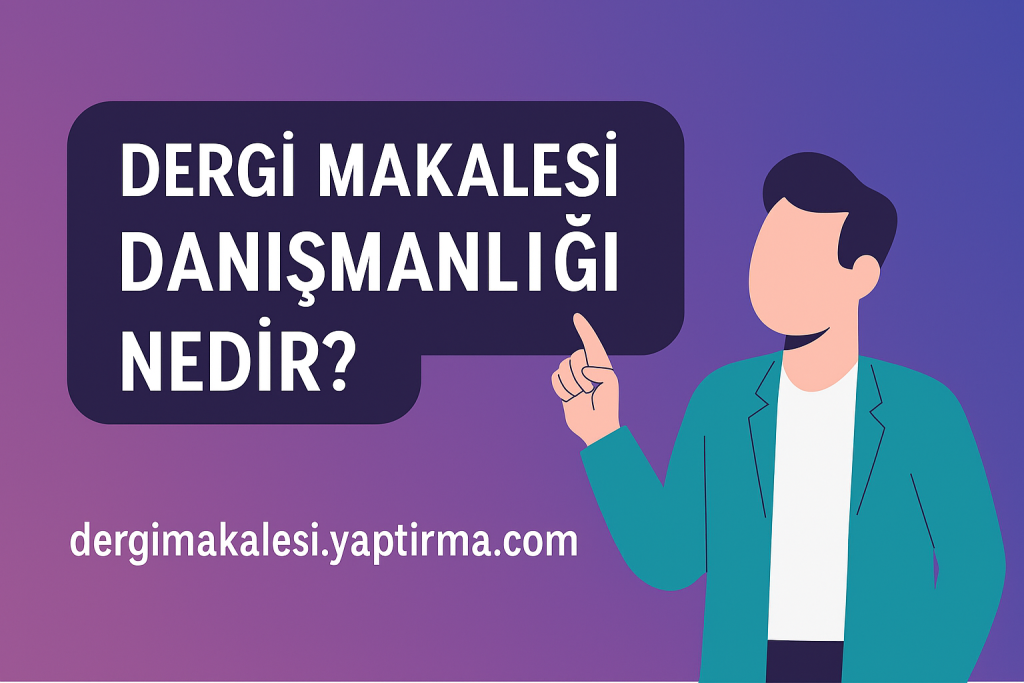 Dergi Makalesi Danışmanlığı Nedir? Nasıl Fayda Sağlar? - Dergi Makalesi ...